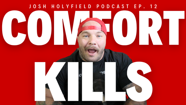 5 Reasons Comfort is Holding You Back - Josh Holyfield Podcast Ep 12